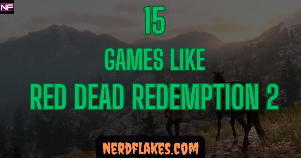 15 Games Like Red Dead Redemption 2 You Need to Play in 2026 - Nerd Flakes